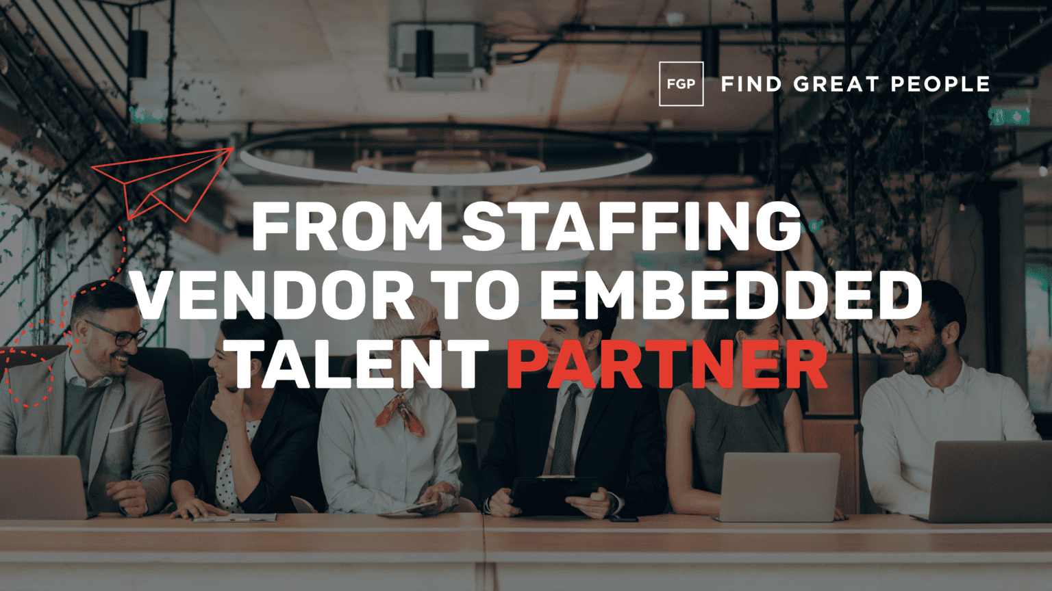 From Staffing Vendor to Embedded Talent Partner - Find Great People
